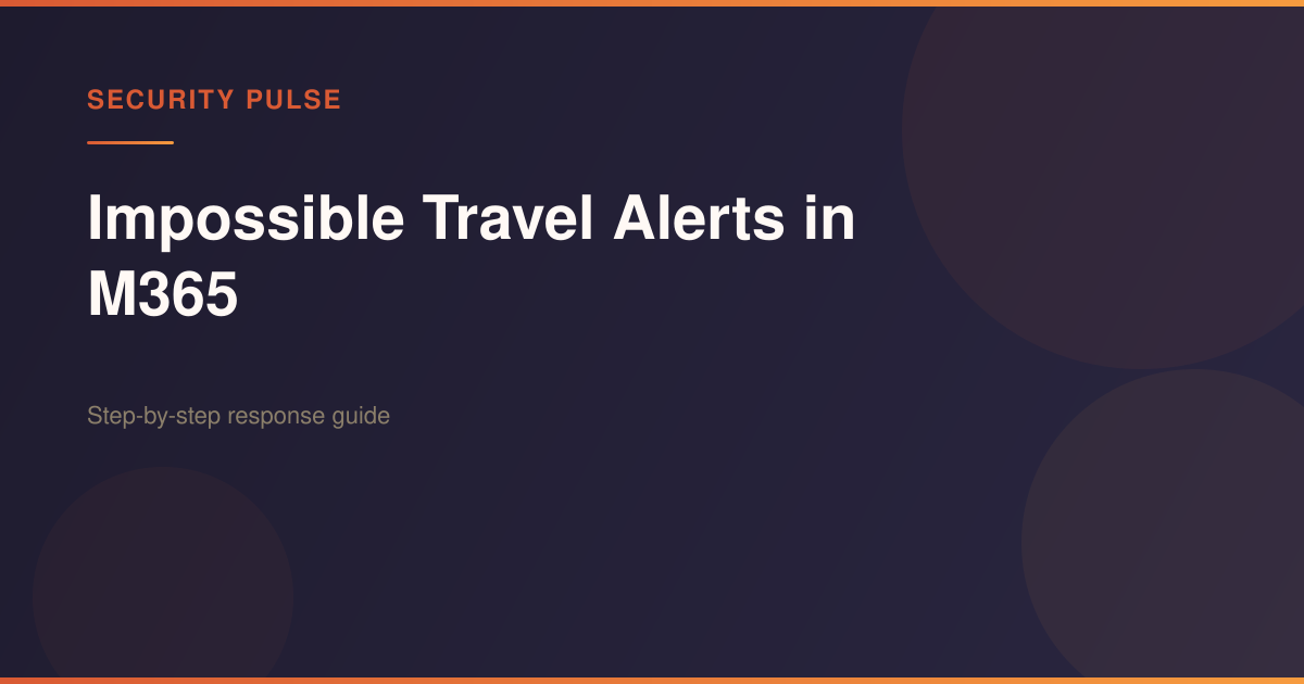 How to Respond to Impossible Travel Alerts in M365